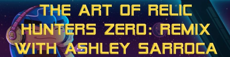 The Art of Relic Hunters Zero: Remix with Ashley Sarroca - Akupara Games
